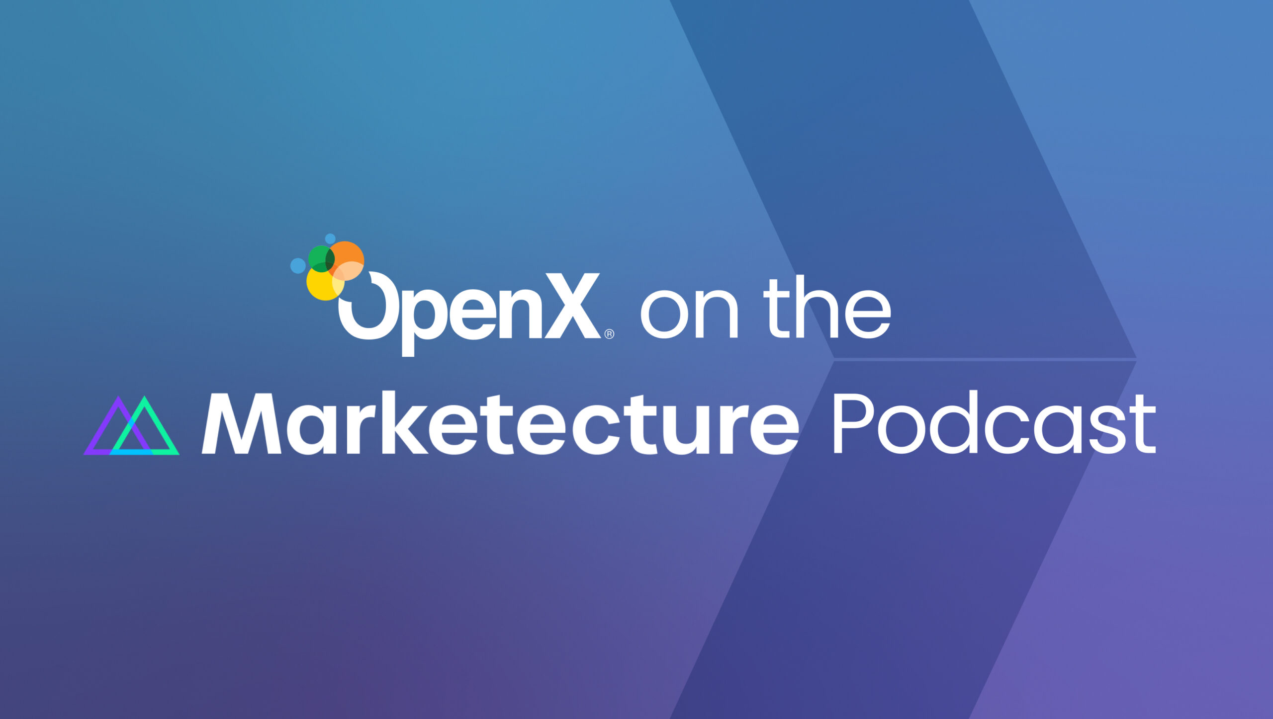 The Future of Adtech: Insights from OpenX on the Marketecture Podcast | TheXchange